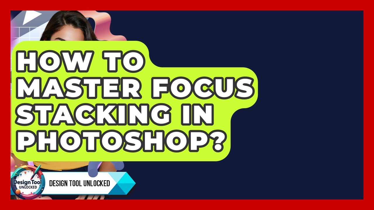 How To Master Focus Stacking In Photoshop? - Design Tool Unlocked - YouTube