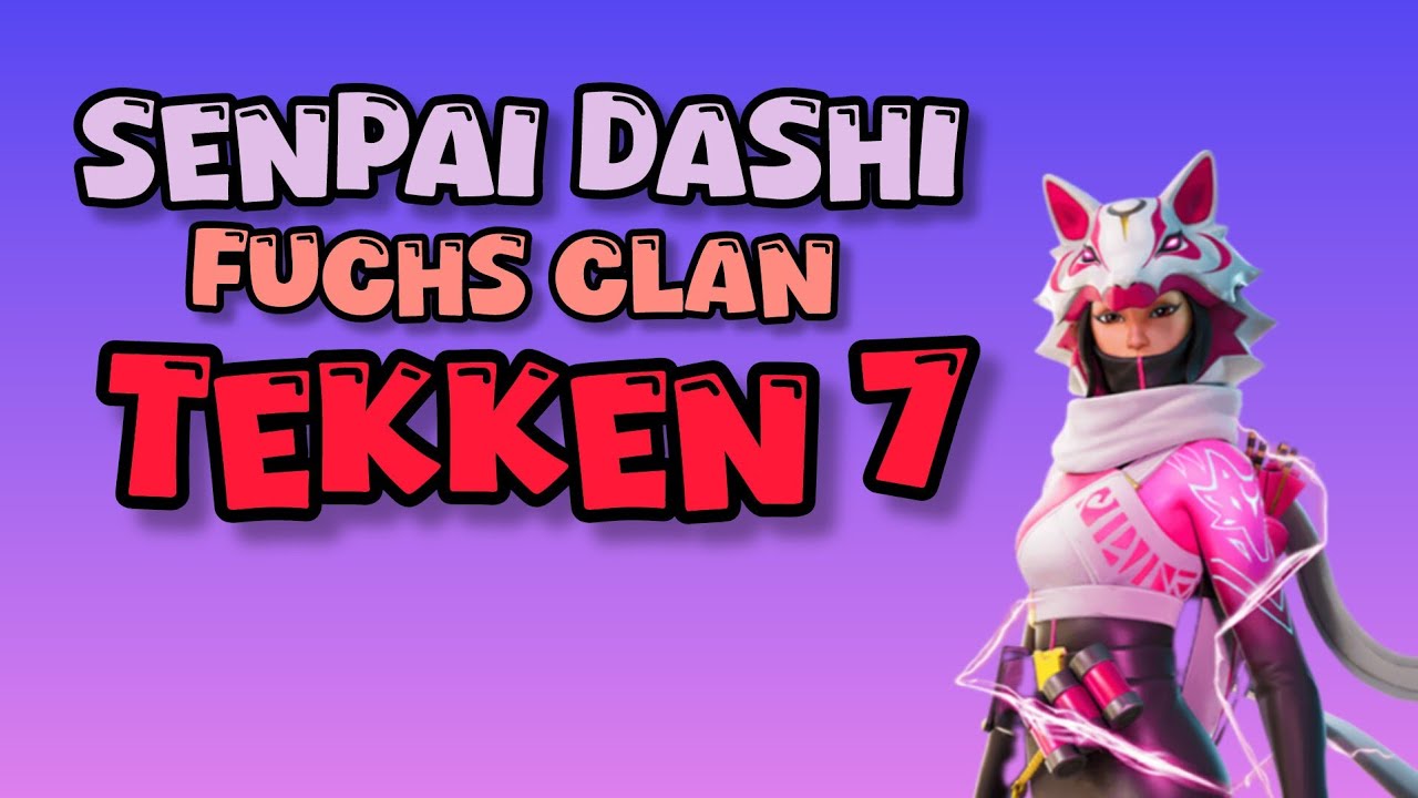 Senpai Dashi Fuchs Clan / #TEKKEN7 | Néo Déndró TV - YouTube
