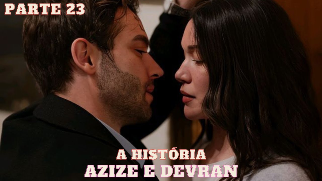 A HISTÓRIA DE AZIZE E DEVRAN [PARTE 23] (DUBLADO) | MARCADOS PELO ...