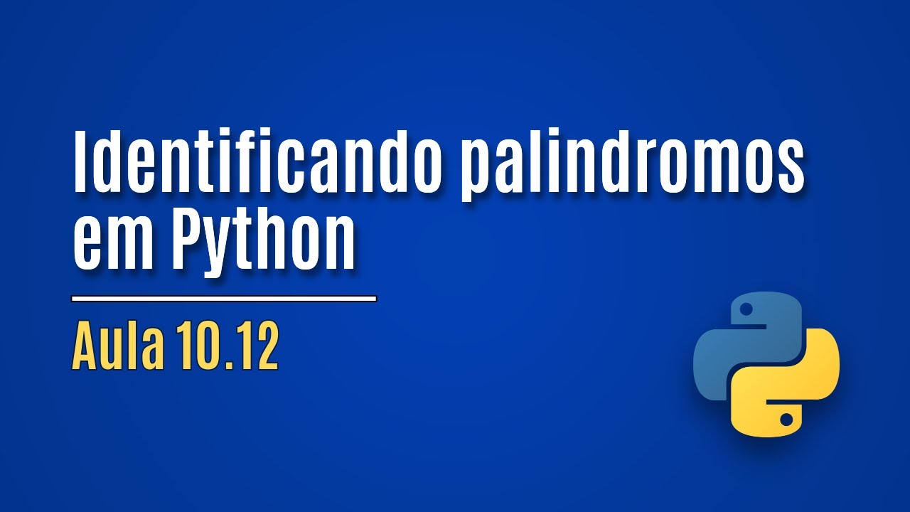 Python Aula 1012 Identificando Palindromos Exemplo Youtube