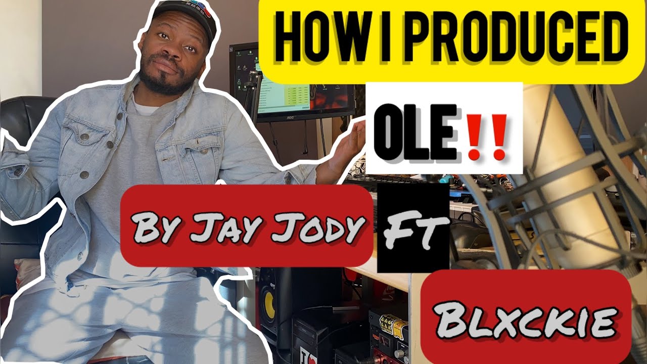 HOW I PRODUCED!!! OLE BY JAY JODY Ft BLXCKIE - YouTube