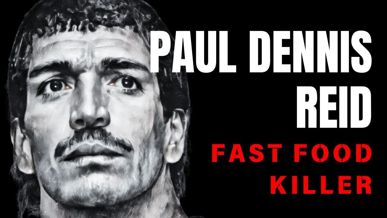 ASESINOS EN SERIE - PAUL DENNIS REID: THE FAST FOOD KILLER - ANÁLISIS ...