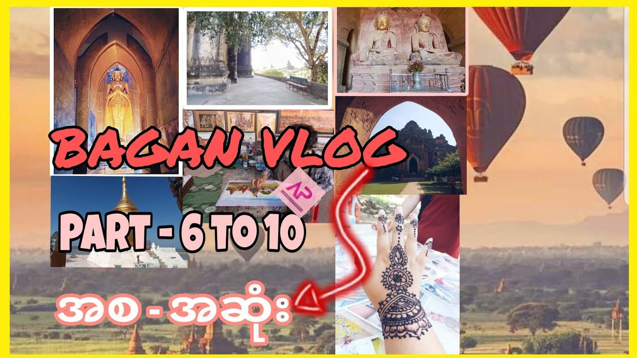 BAGAN VLOG part - 6 to 10 အစ - အဆုံး - YouTube