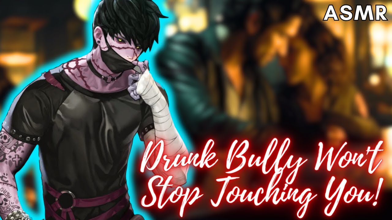 Drunk Bully Won't Stop Touching You! ASMR Boyfriend [M4F/M4A] - YouTube