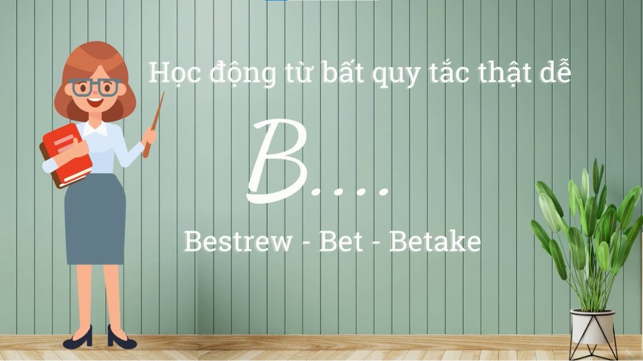 7.Động từ bất quy tắc bắt đầu bằng B |#bestrew: rắc,rải #bet:đánh cuộc ...