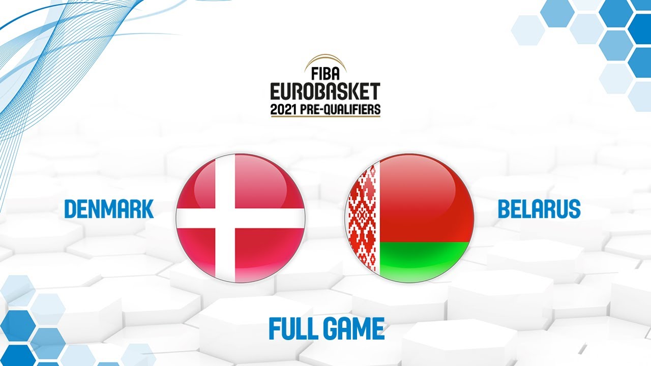 Denmark v Belarus - Full Game - FIBA EuroBasket 2021 Pre-Qualifiers ...