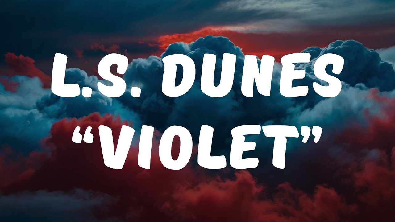 L.S. Dunes - Violet (Lyrics / Lyrics Video) - YouTube