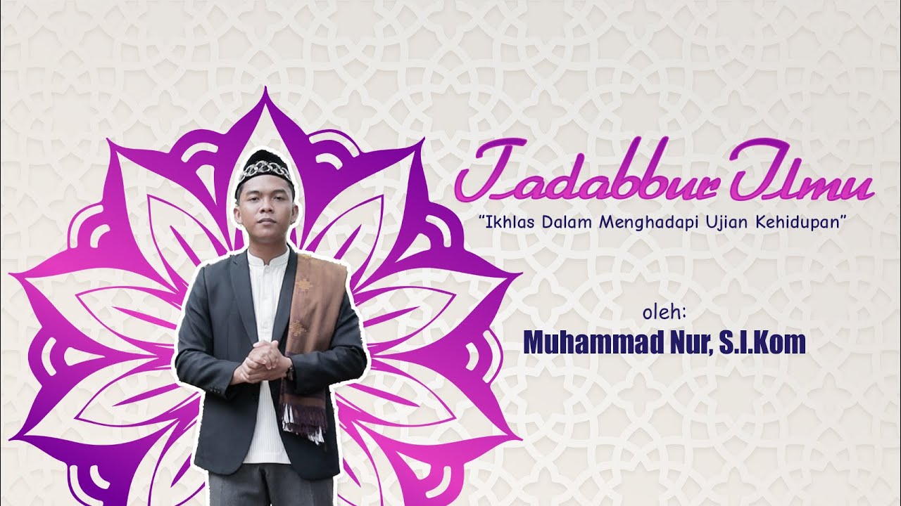 Tadabbur Ilmu II | "Ikhlas dalam Menghadapi Ujian Kehidupan" | Ust ...