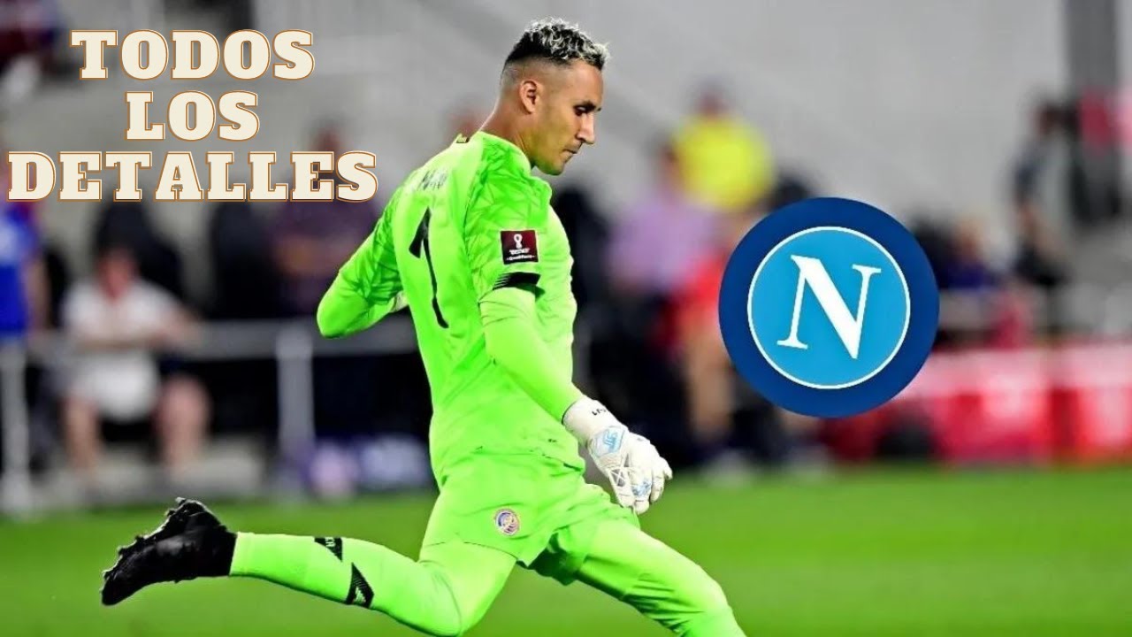 🚨KEYLOR NAVAS AL NAPOLI: AQUÍ TODOS LOS DETALLES - YouTube