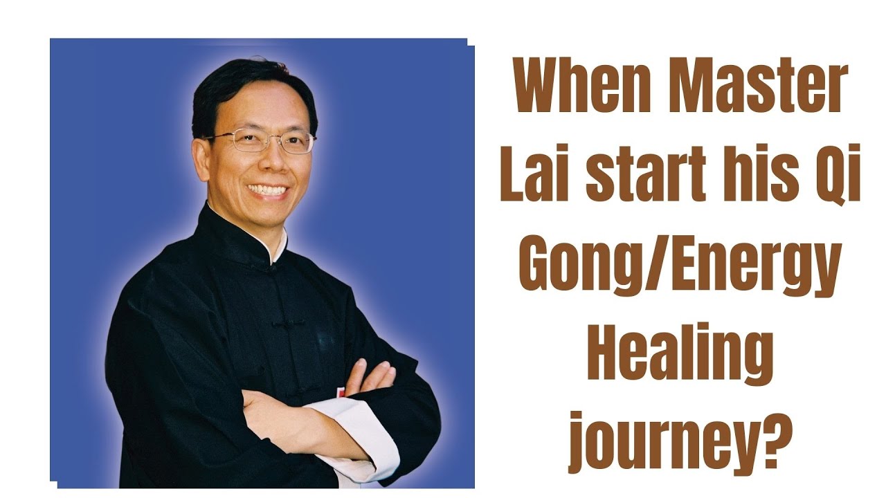 WISDOM FROM MASTER LAI 2 - WHEN HE START HIS QI GONG/ENERGY JOURNEY ...