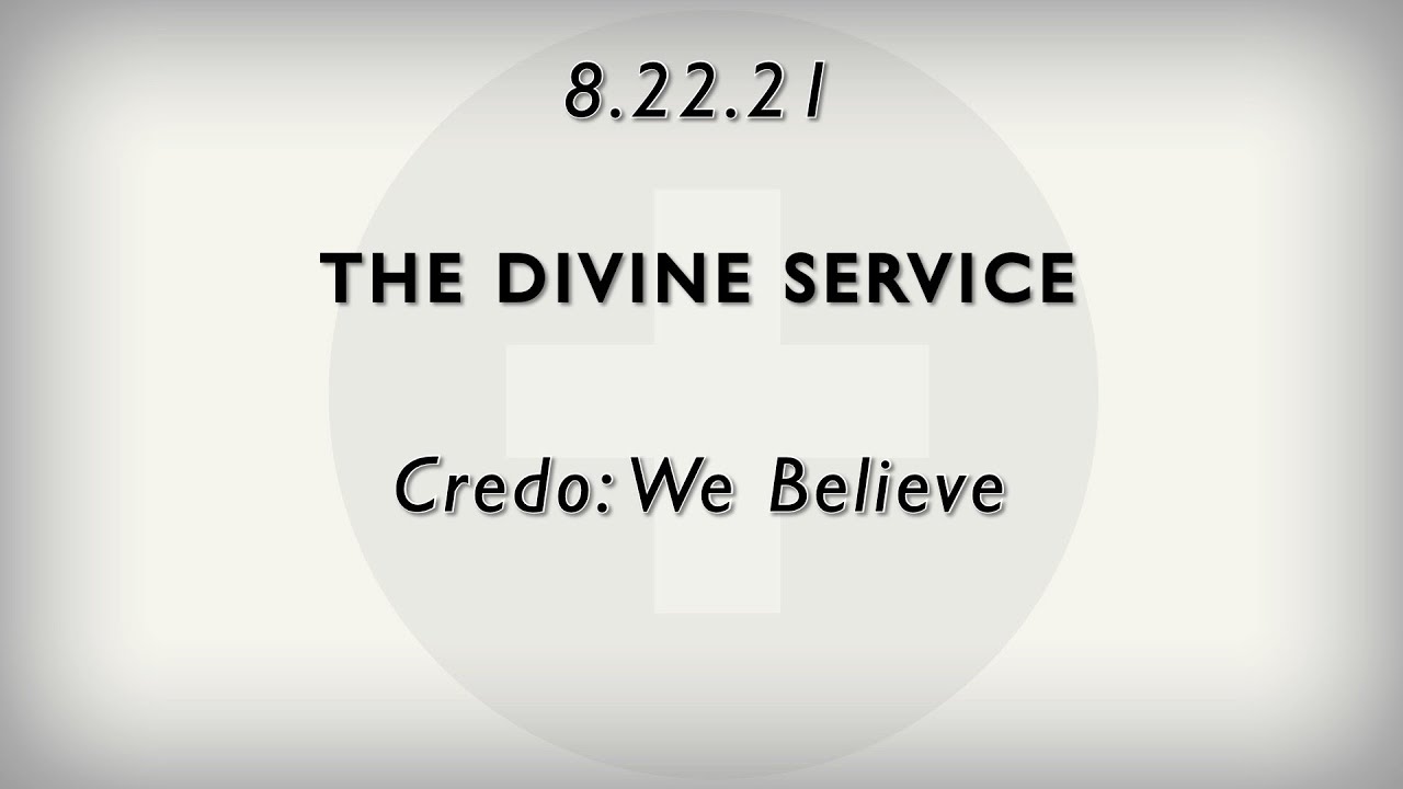 8.22.21 | The Divine Service | Credo: We Believe - YouTube