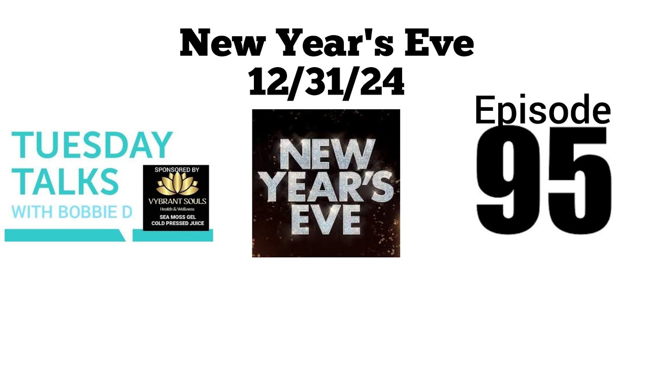 #95 Tuesday Talks w/ Bobbie D: 12/31/24 New Years Eve! - YouTube