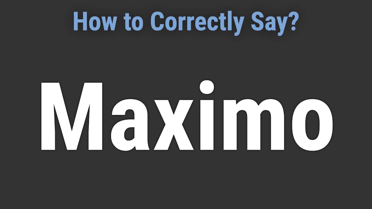 How to Pronounce Name Maximo (Correctly!) - YouTube
