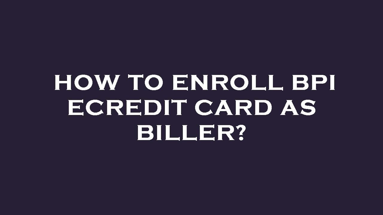 How To Enroll Bpi Ecredit Card As Biller YouTube how-to-enroll-bpi-ecredit-card-as-biller-youtube