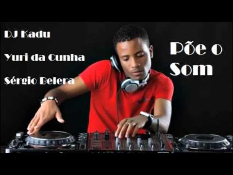 Dj Kadu ft Yuri da Cunha ft Sergio Belera - Põe o Som [2014] - YouTube