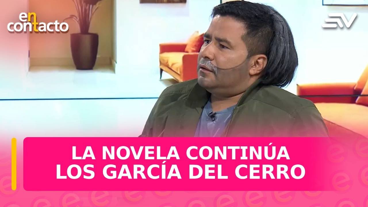 La novela continúa ¨Los García del Cerro¨ | En Contacto | Ecuavisa ...