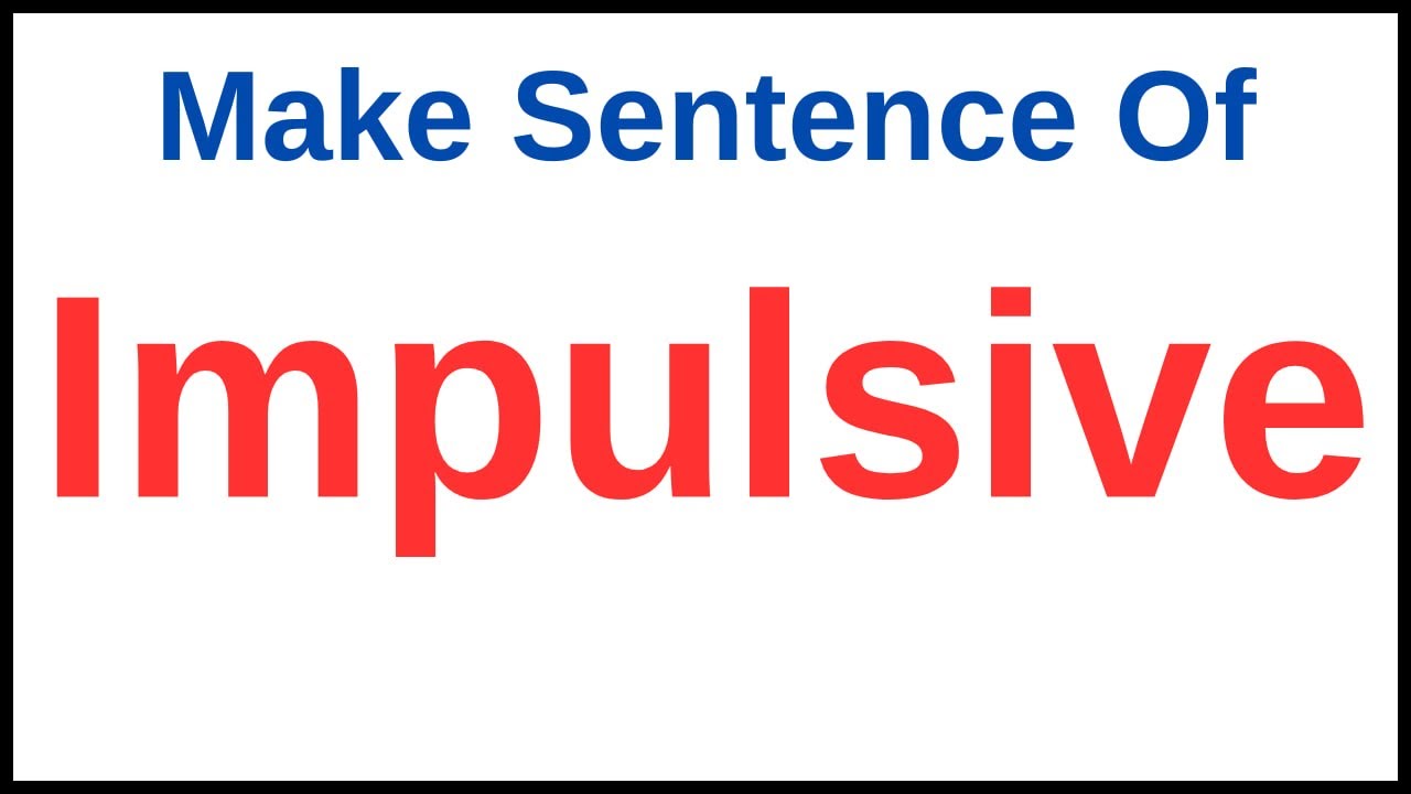 Impulsive Sentence | Impulsive Make Sentence | Make Sentence Of ...