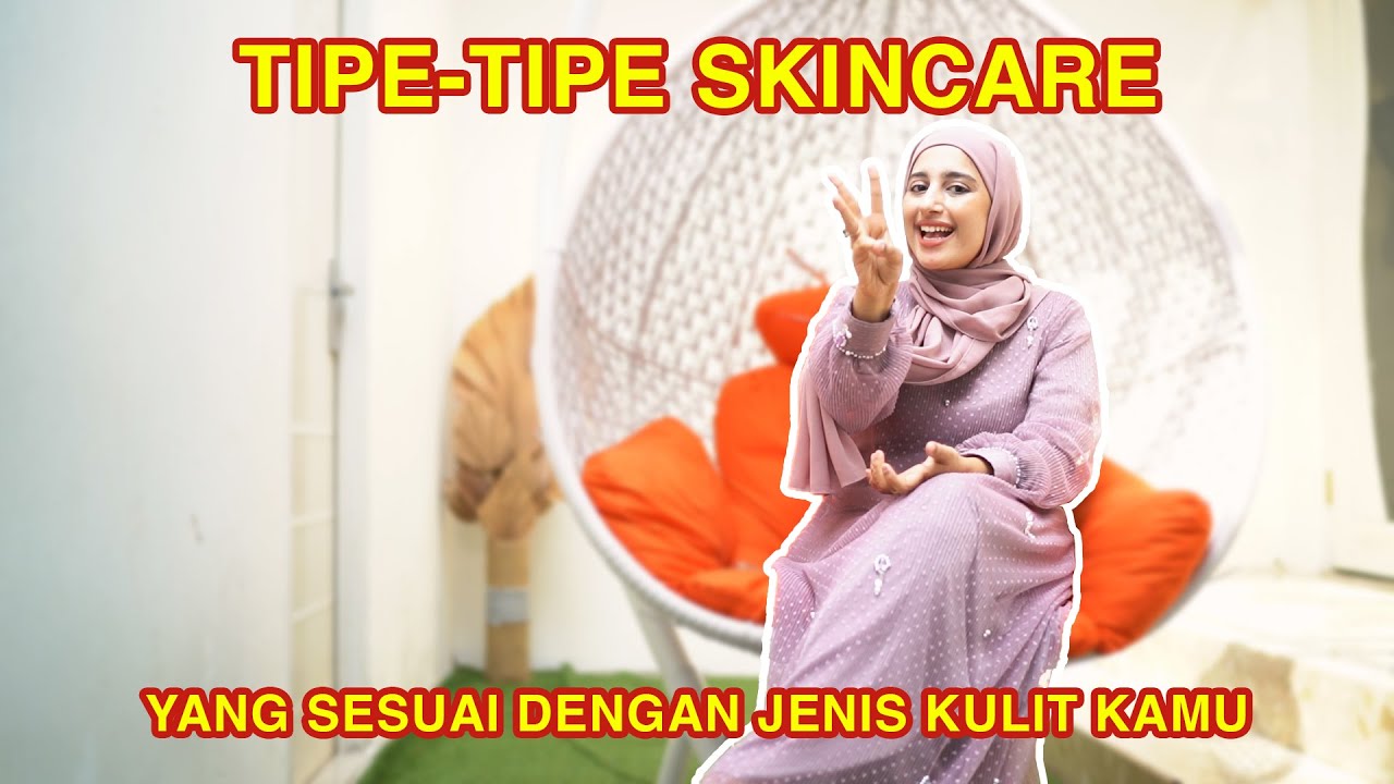 TIPE SKINCARE YANG SESUAI DENGAN JENIS KULIT KAMU - YouTube