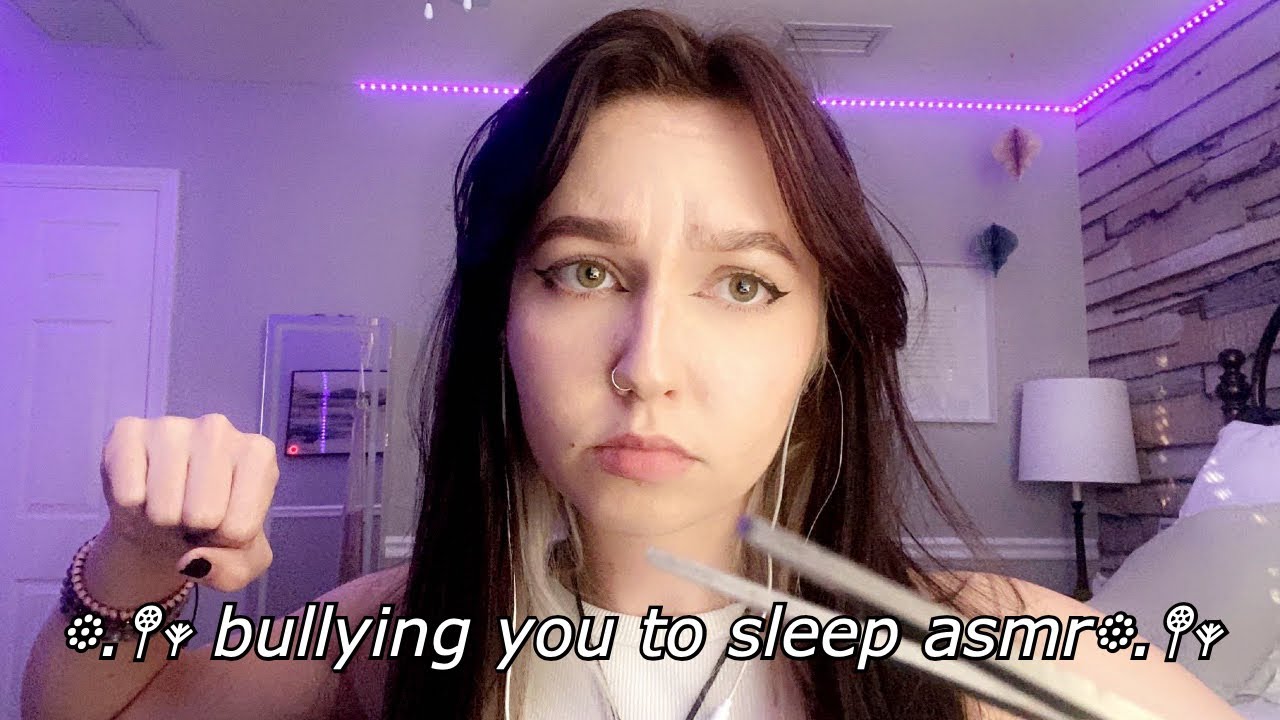 bullying you to sleep asmr (seriously, go to sleep) - YouTube