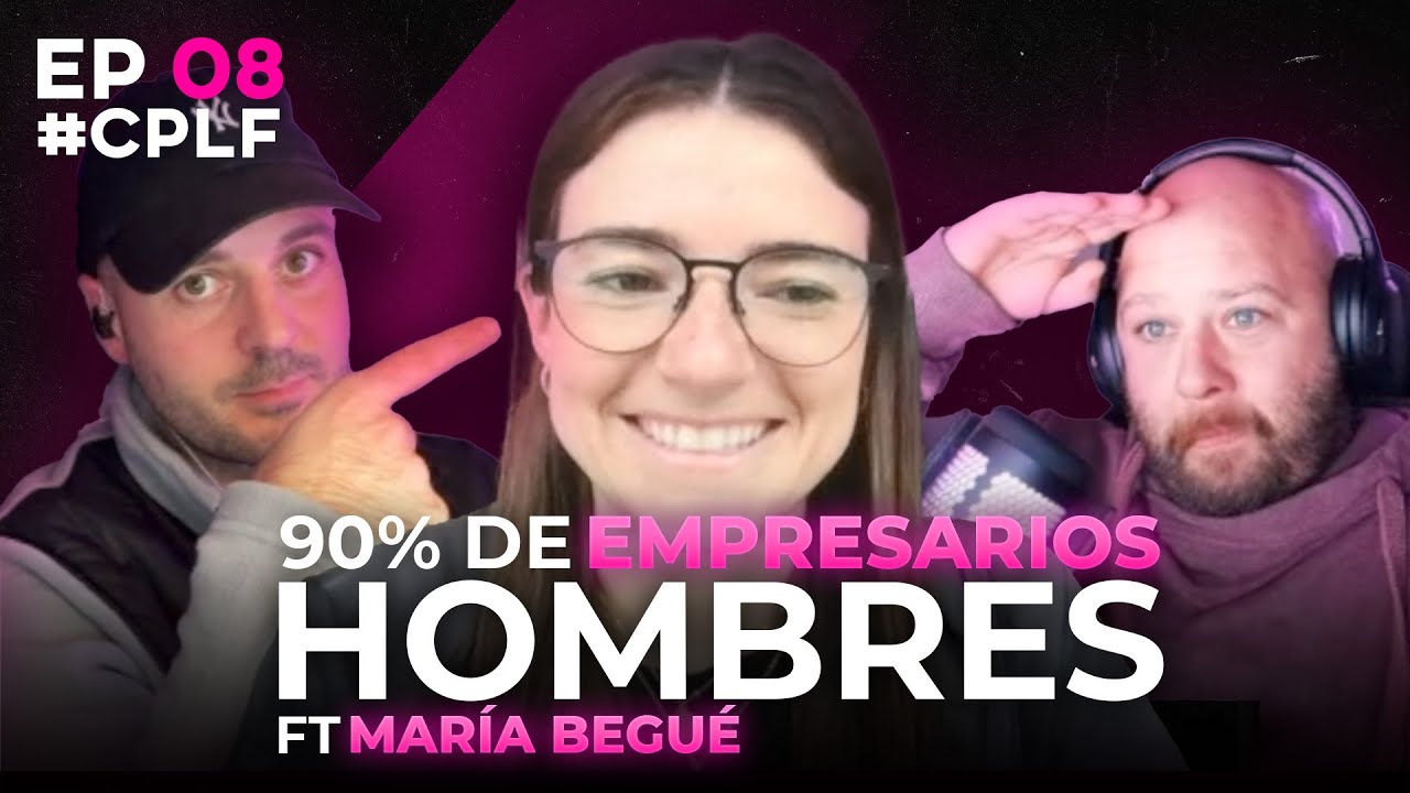 ¿Porqué NO hay MUJERES EMPRENDEDORAS? FT MARÍA BEGUÉ - CPLF #008 - YouTube
