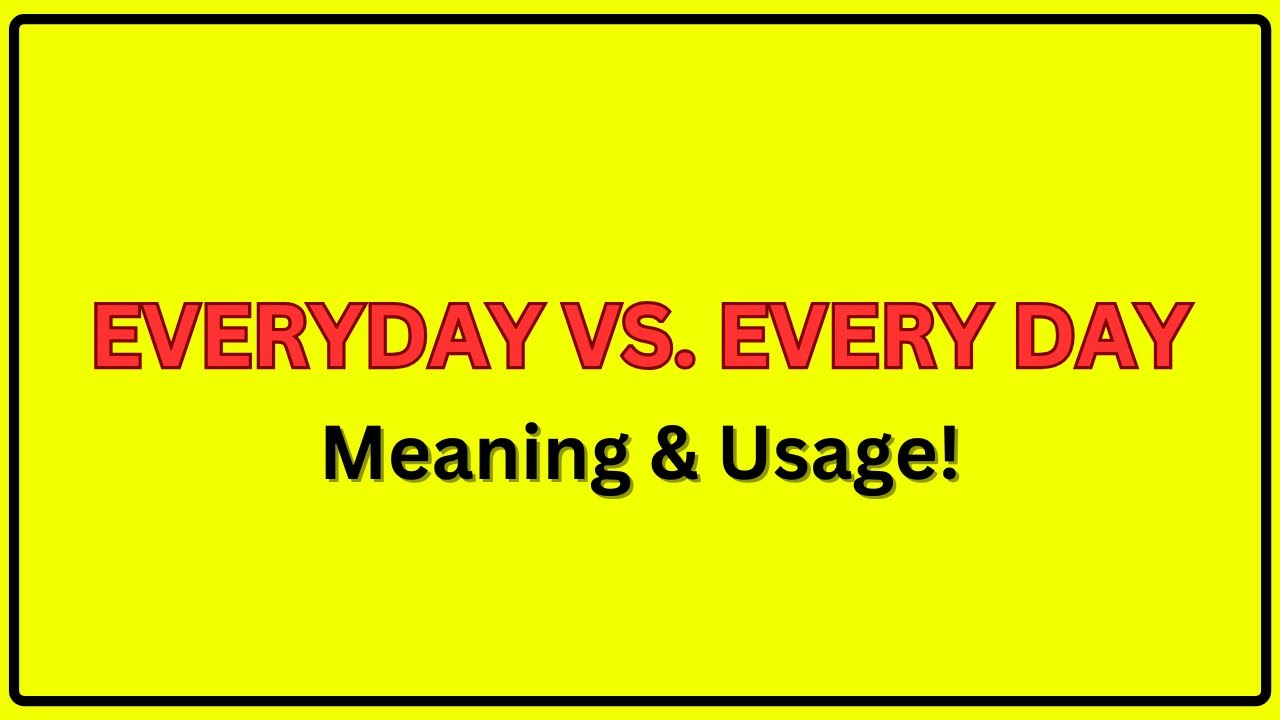 Everyday vs. Every Day | Meaning of Everyday and Every Day | Everyday ...