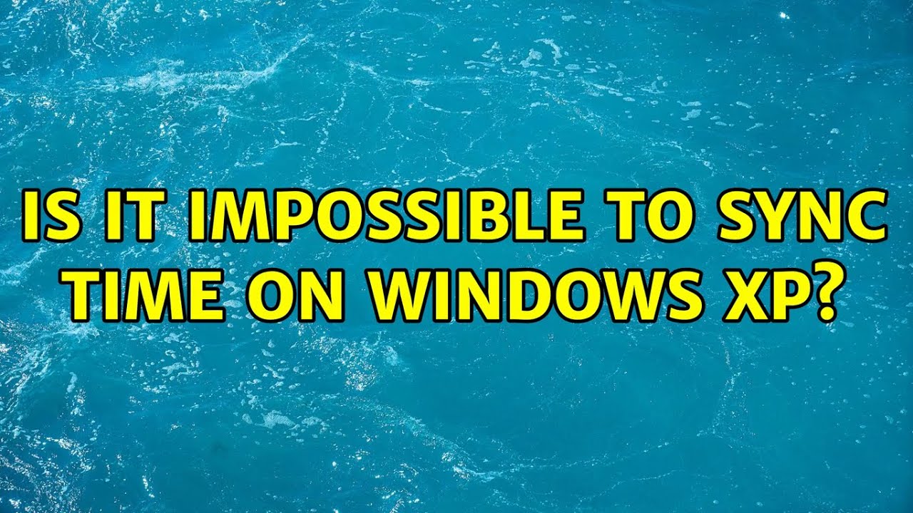 Is it impossible to sync time on Windows XP? (2 Solutions!!) - YouTube