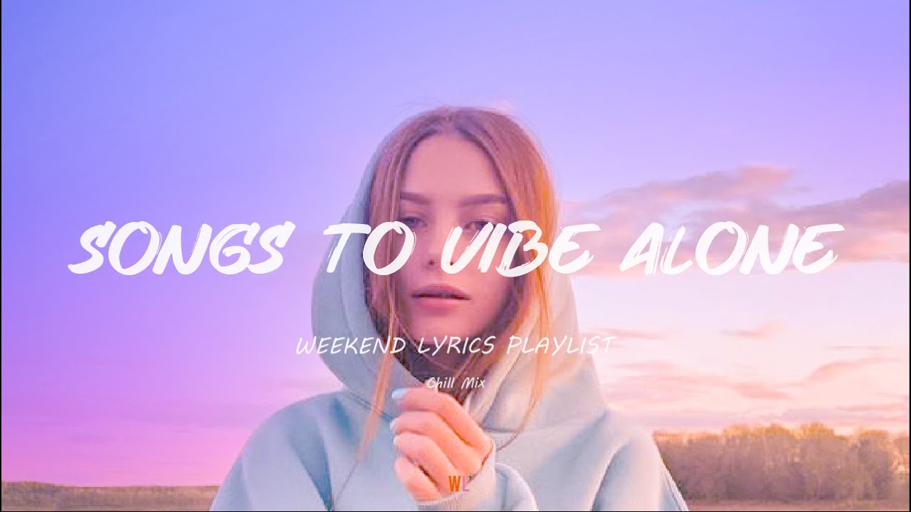Relaxing Songs | vibe songs that i sure 100% feel good | Songs On the ...