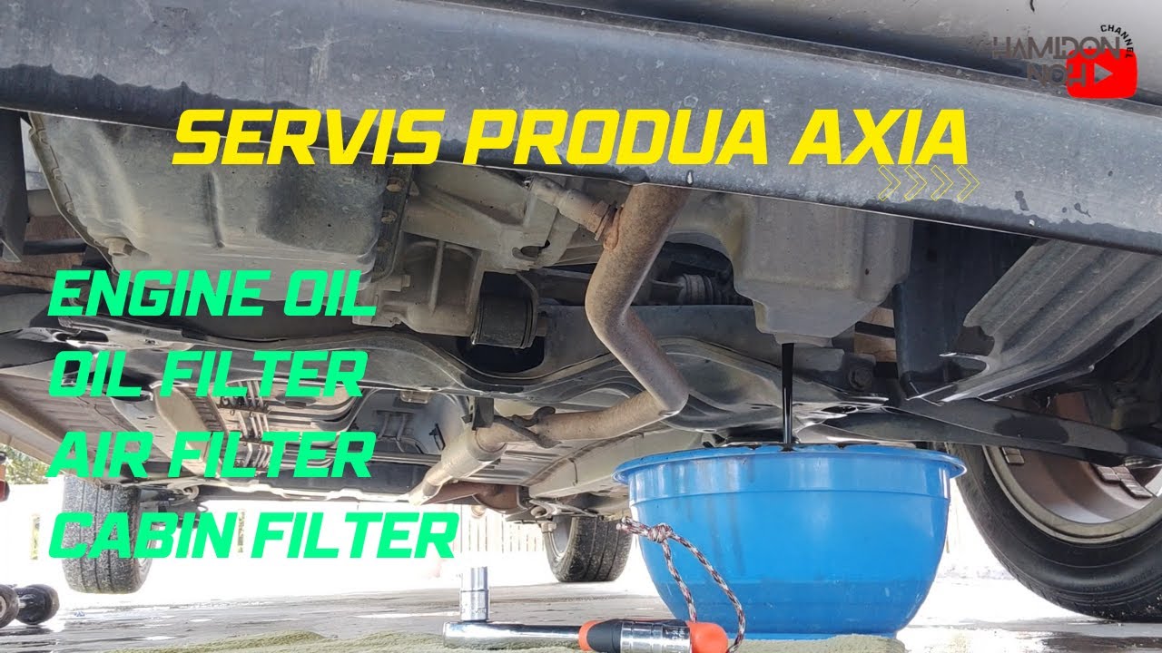 DIY Produa Axia Servis Engine Oil / Oil Filter / Air Filter / Cabin ...