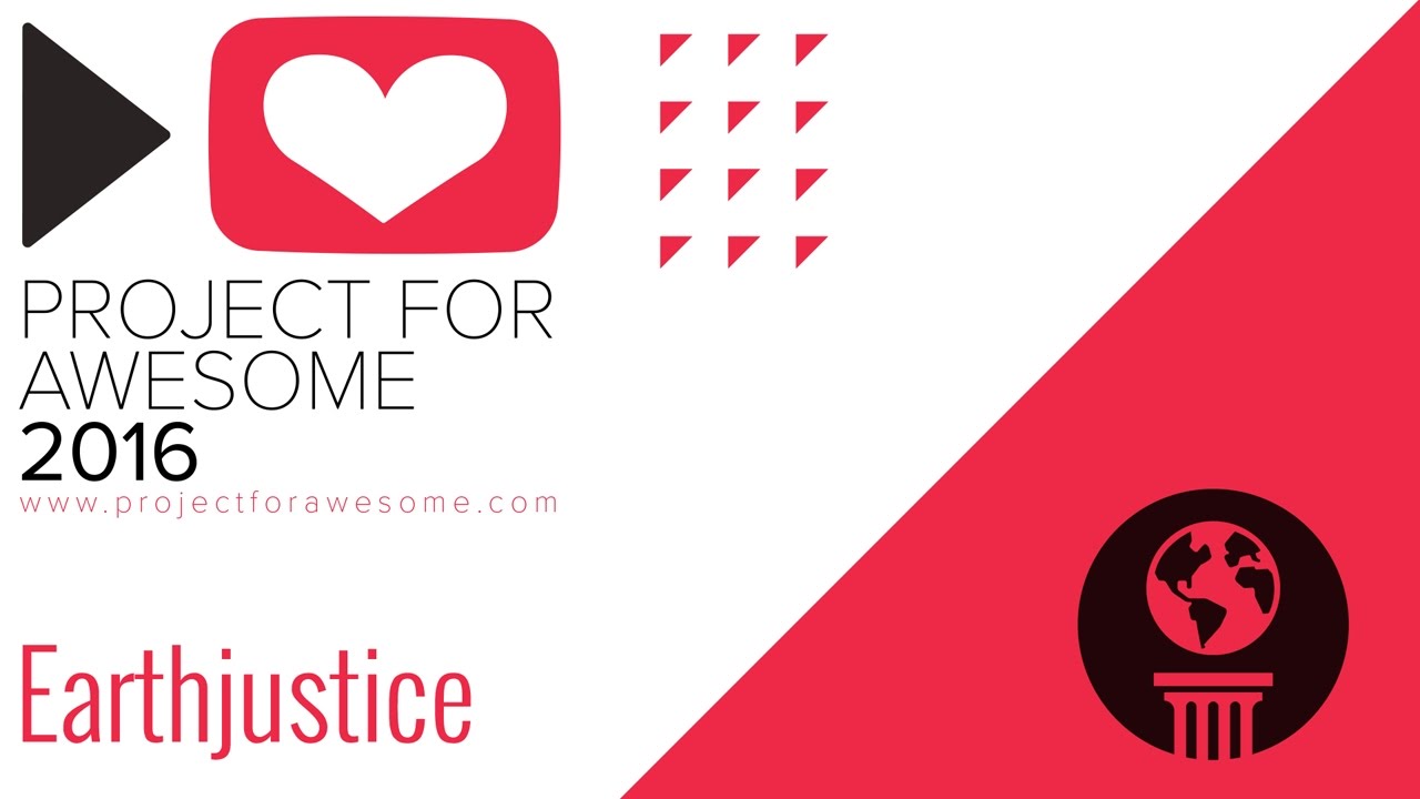 Project for Awesome 2016 | Earthjustice - YouTube