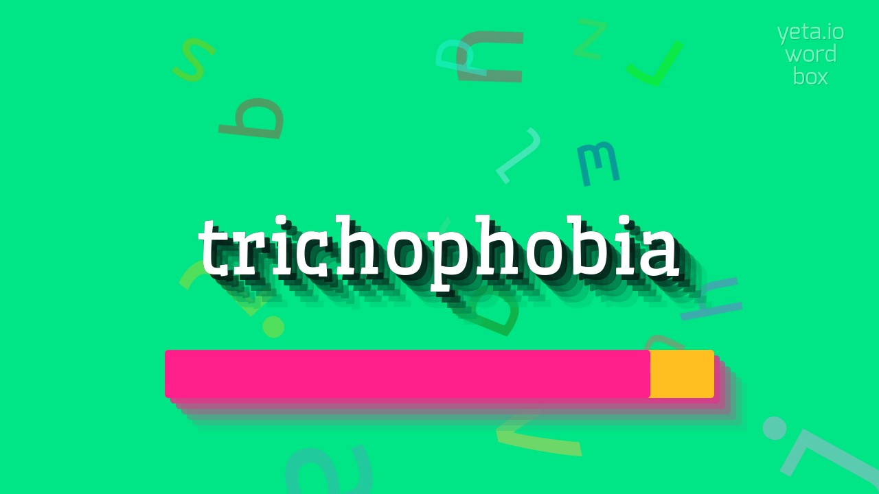 TRICHOPHOBIA - HOW TO PRONOUNCE TRICHOPHOBIA? - YouTube