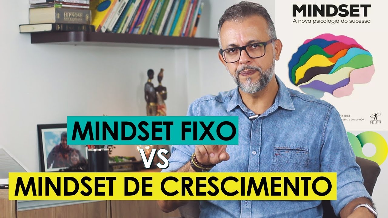 05 DIFERENÇAS ENTRE O MINDSET FIXO E O MINDSET DE CRESCIMENTO CONTINUO ...