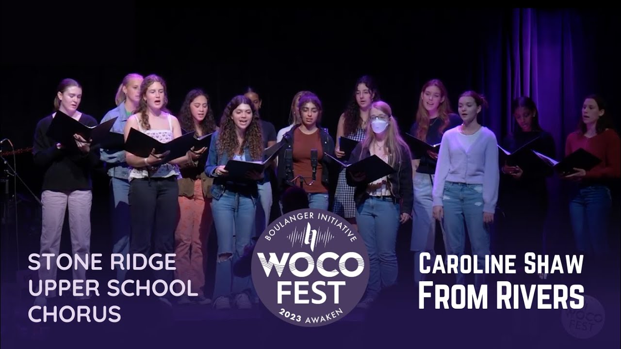 Caroline Shaw: From Rivers - Stone Ridge Upper School Chorus at WoCo ...