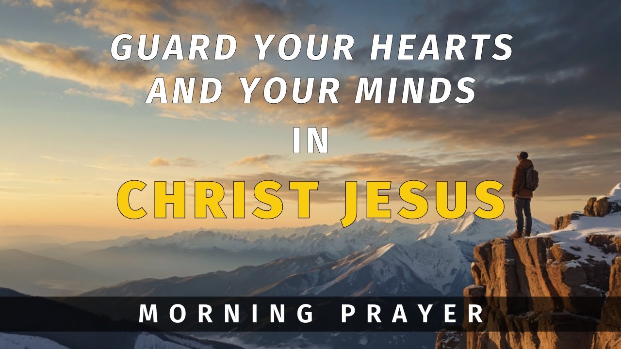 Guard Your Hearts and Your Minds in Christ Jesus | Start Your Day with ...
