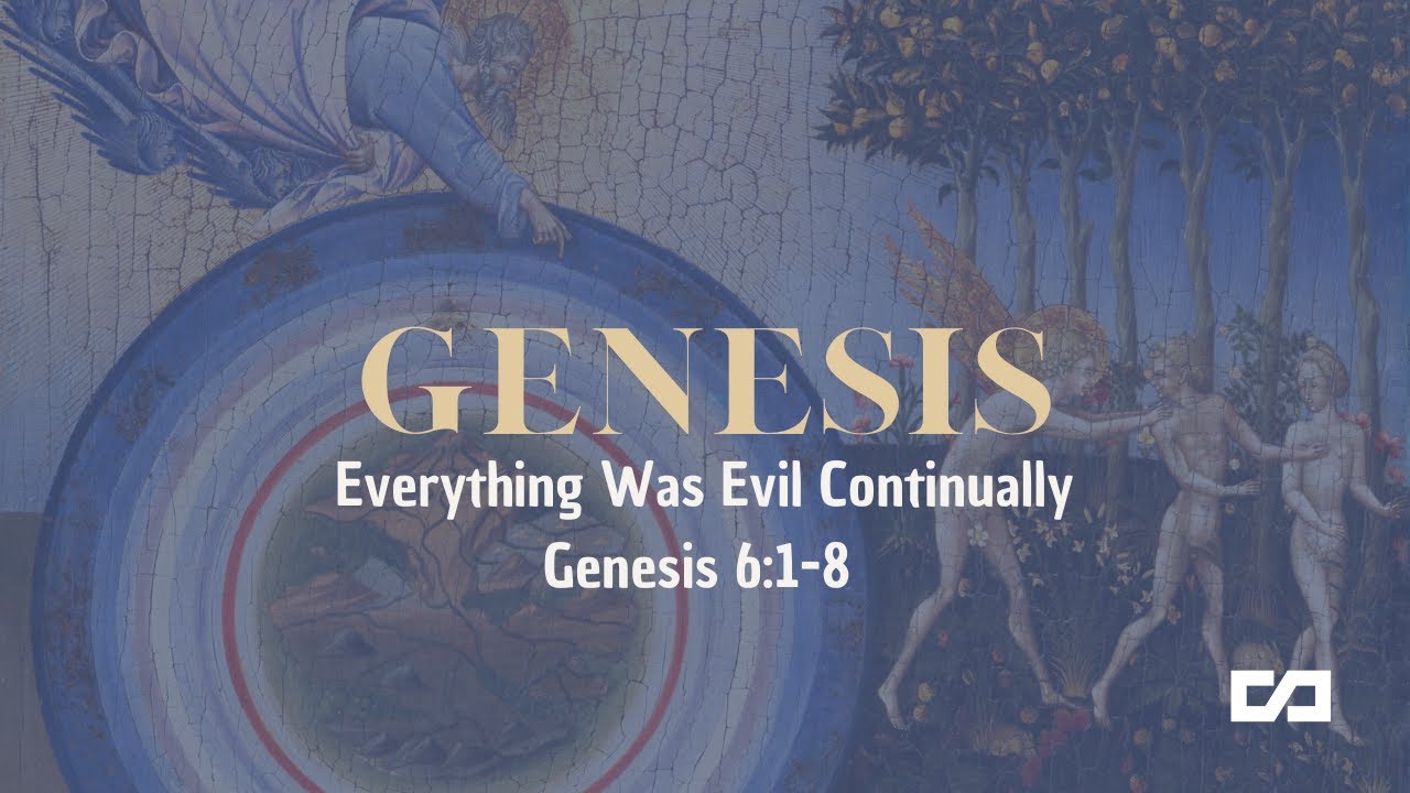 Everything Was Evil Continually - Genesis 6:1-8 - YouTube