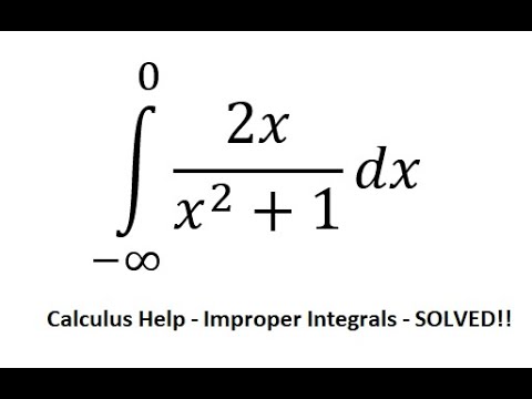 Calculus Help: Improper Integrals - ∫ From (-∞) to 0 2x/(x^2+1) dx ...