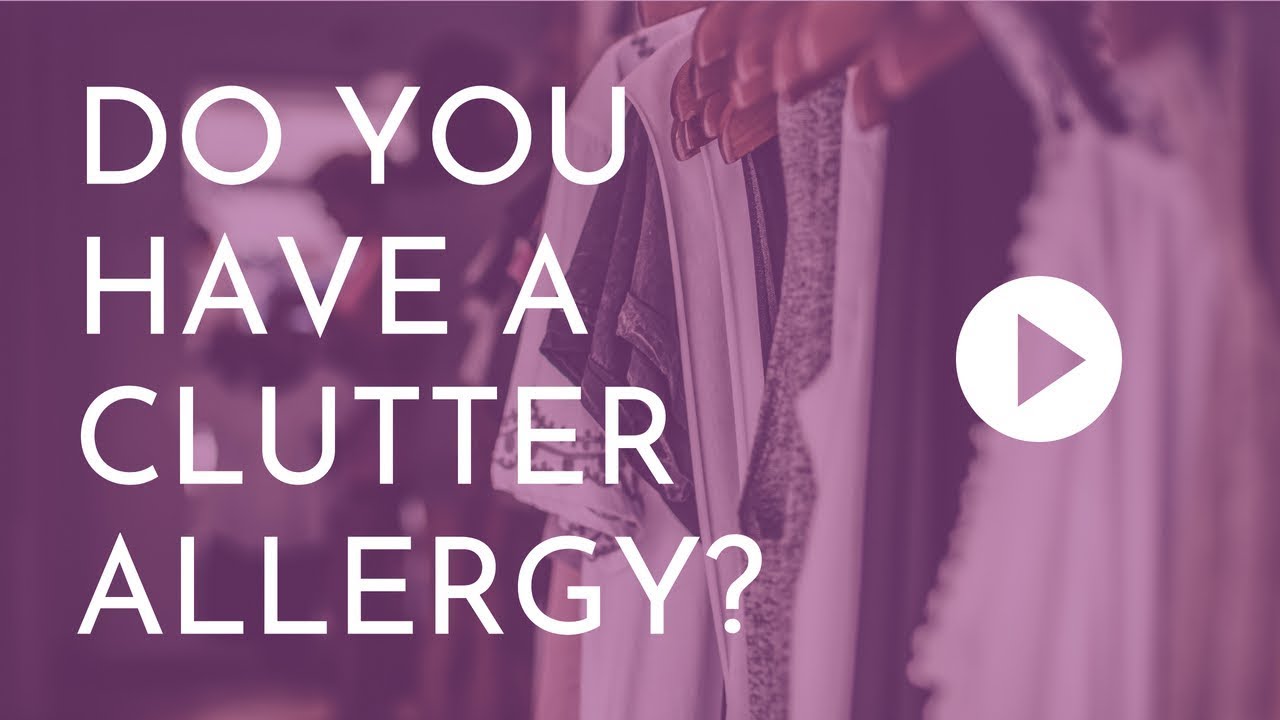 Do You Have a Clutter Allergy? - YouTube