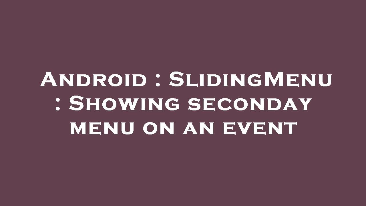 Android Slidingmenu Showing Seconday Menu On An Event Youtube 9746