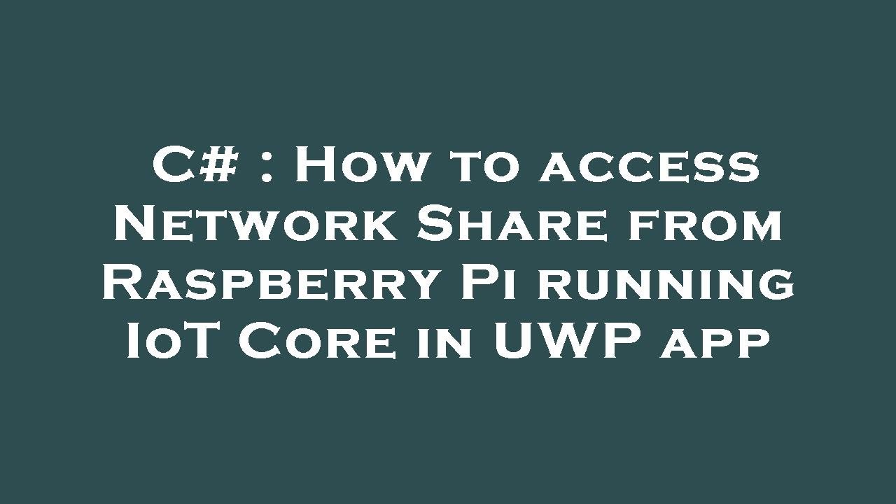 C How To Access Network Share From Raspberry Pi Running IoT Core In UWP App YouTube C How To Access Network Share From Raspberry Pi Running IoT Core In UWP App YouTube