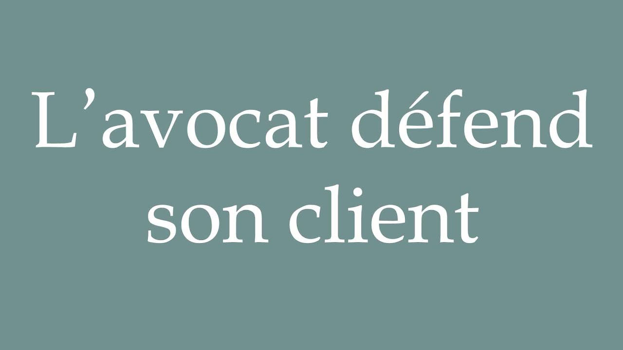How to Pronounce ''L’avocat défend son client'' (The lawyer defends his ...