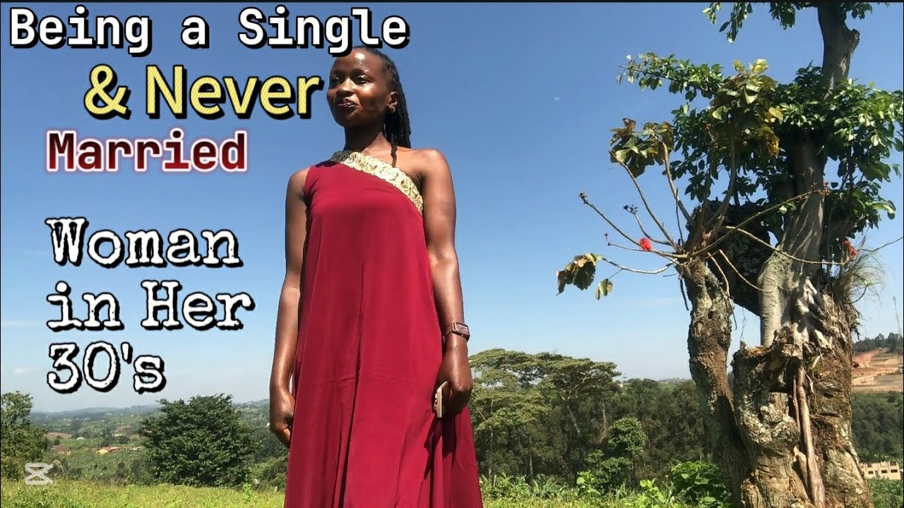 The Reality of Being a Single & Never Married Woman in Her 30's living ...