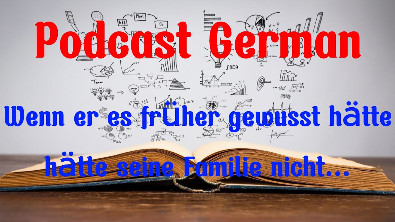 Podcast German18. Wenn er es früher gewusst hätte, hätte seine Familie ...