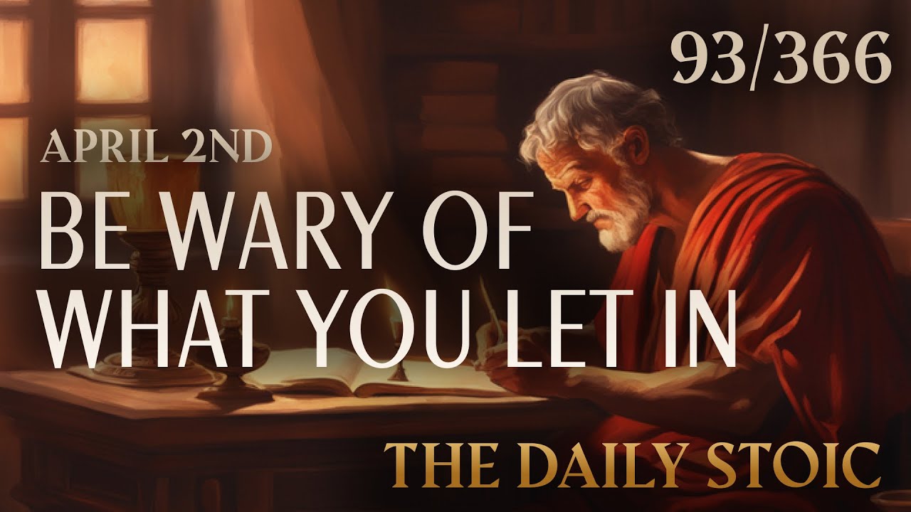 BE WARY OF WHAT YOU LET IN - April 2nd | The Daily Stoic - YouTube
