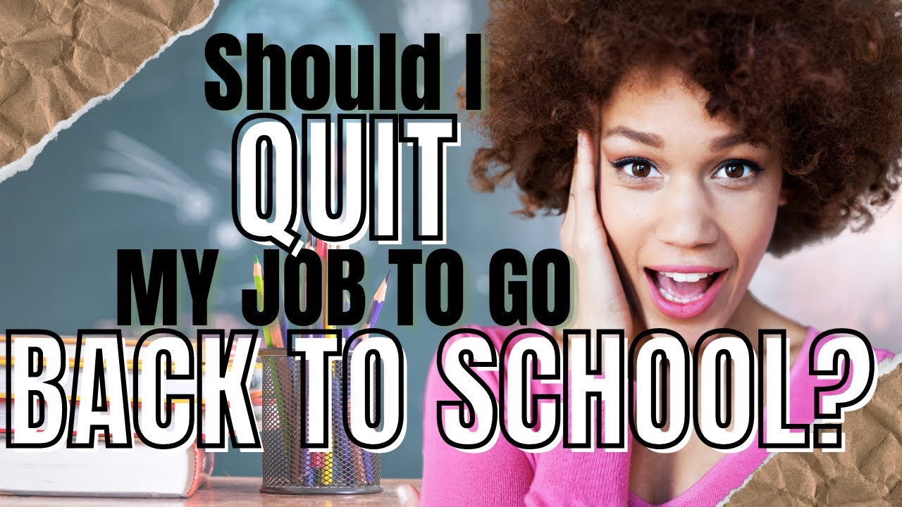 Should I QUIT MY JOB To Go BACK TO SCHOOL As A Mature Student YouTube should-i-quit-my-job-to-go-back-to-school-as-a-mature-student-youtube