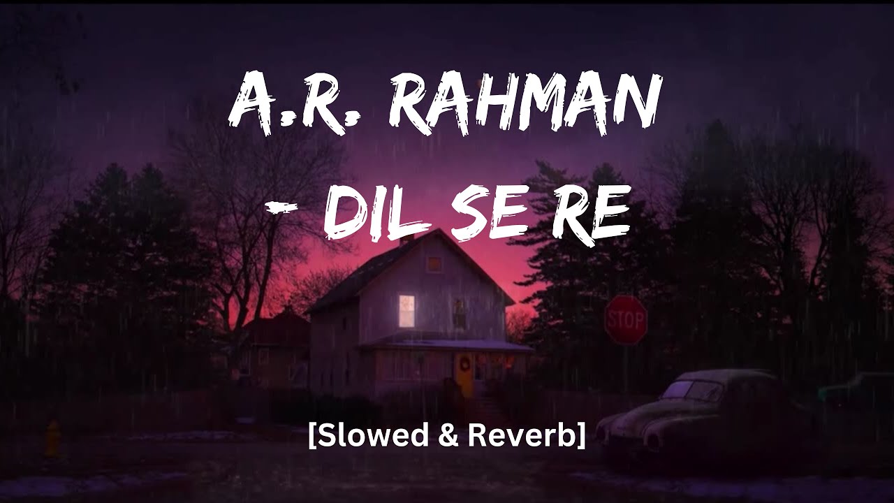 A.R. Rahman - Dil Se Re (Slowed & Reverb) | Bollywood - YouTube