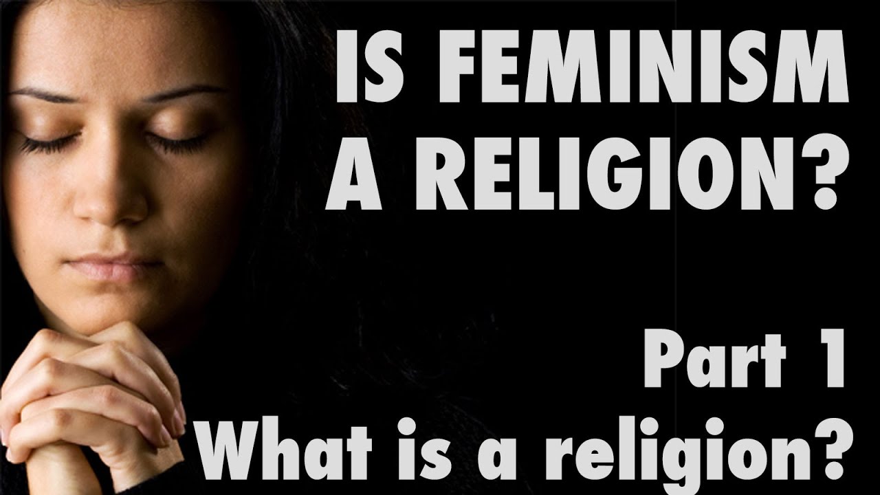 Is Modern Feminism A Religion What Is A Religion Youtube
