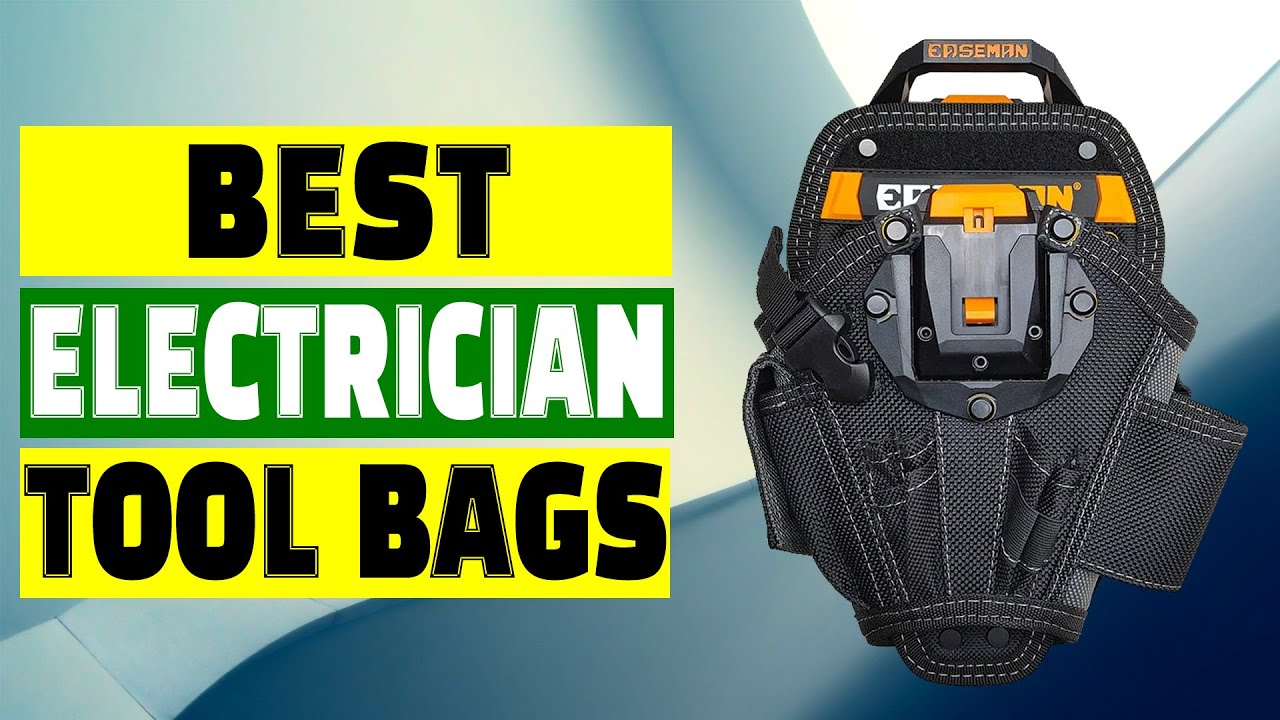 Top 10 Best Electrician Tool Bags – The Ultimate Guide for Professional ...