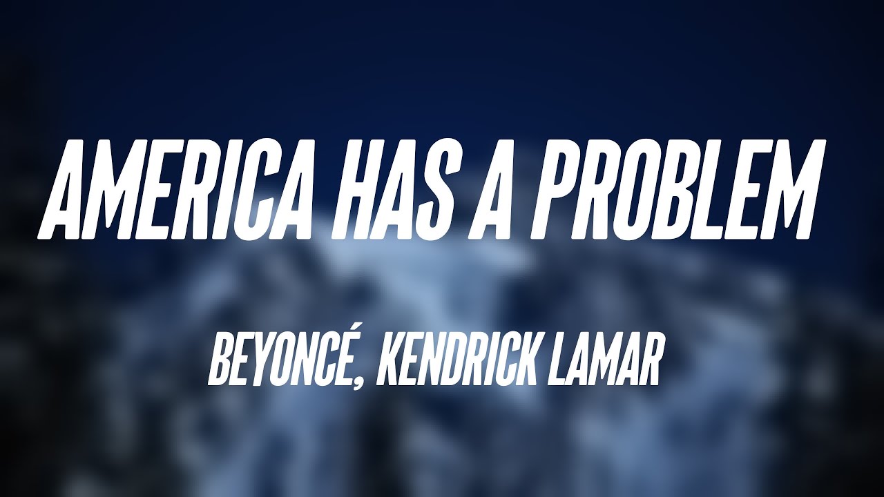 AMERICA HAS A PROBLEM - Beyoncé, Kendrick Lamar-Lyric Music-🤎 - YouTube