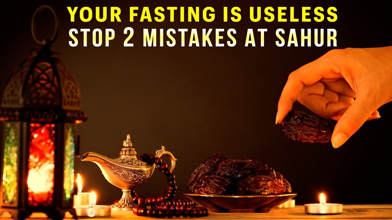 YOU LOSE ALL FASTING REWARDS IF YOU DO 2 MISTAKES AT SAHUR - YouTube
