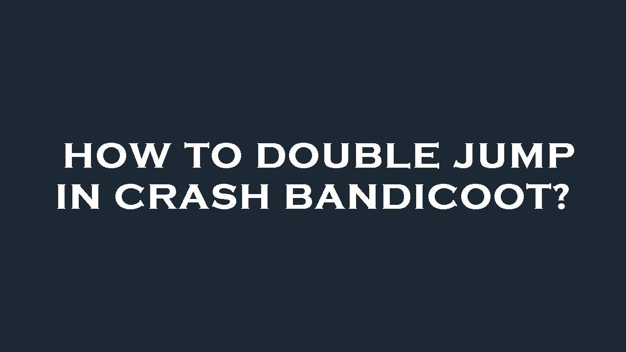 How To Double Jump In Crash Bandicoot YouTube