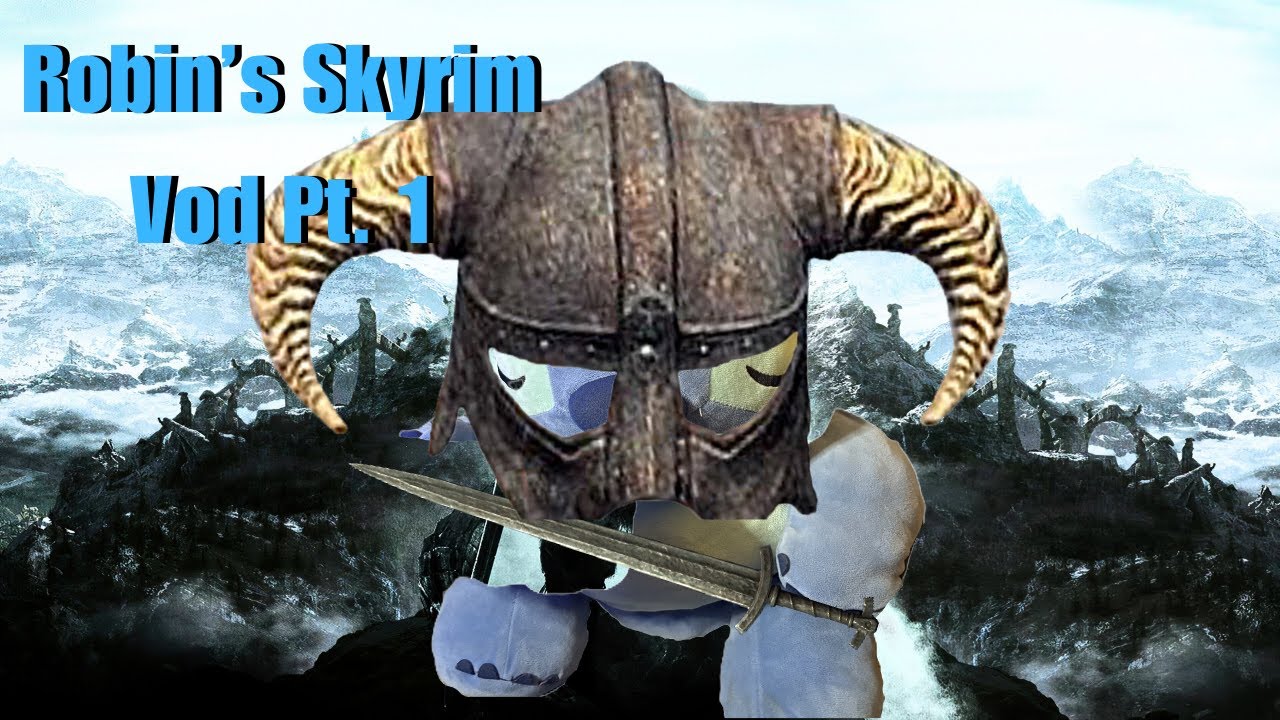 Robin's Skyrim Elder Scrolls VOD Pt. 1 - YouTube